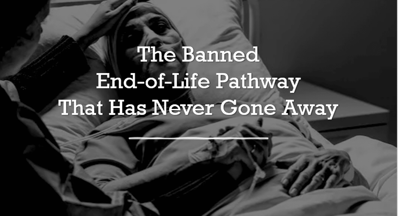 The Banned End-of-Life Pathway That Has Never Gone Away. - The Expose